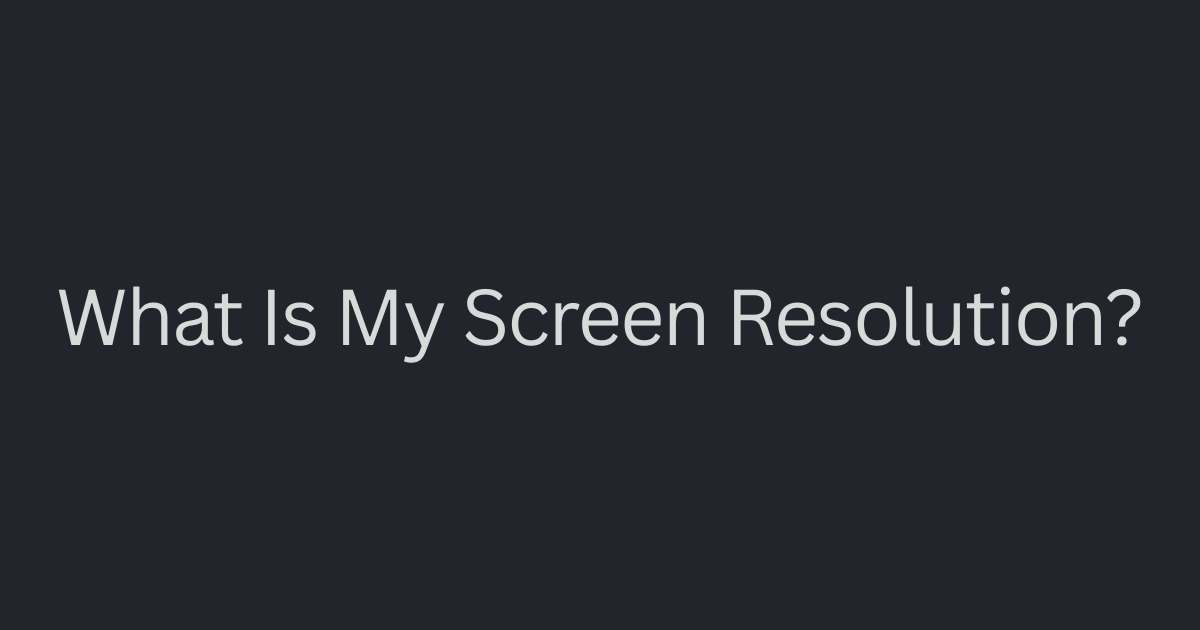 What Is My Screen Resolution? Check Display Resolution